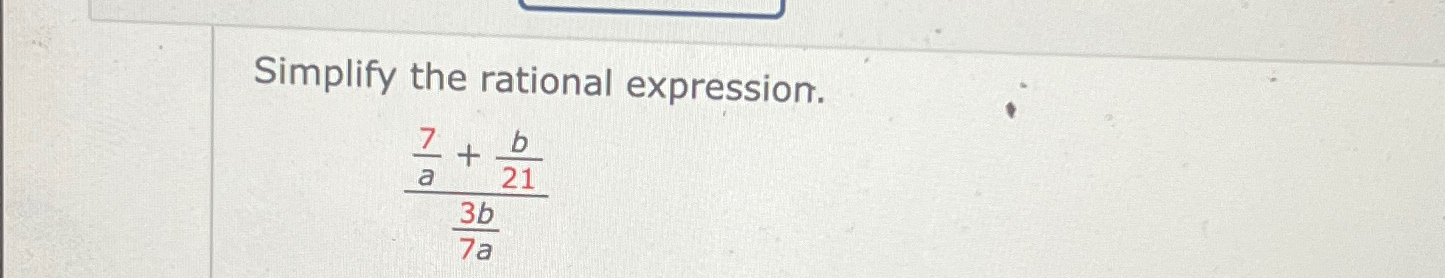 Solved Simplify the rational expression.7a+b213b7a | Chegg.com