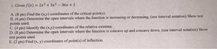 Solved 1. Given f(x) = 2x3 + 3x2 - 36x +1 A. (8 pts) Find | Chegg.com