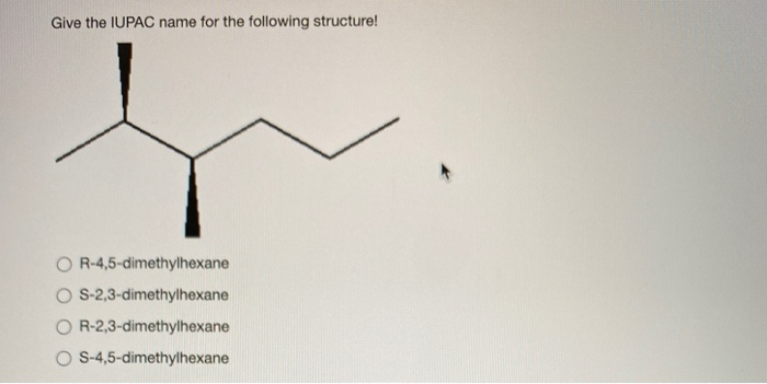 Solved Give the IUPAC name for the following structure! | Chegg.com