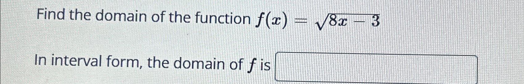 Solved Find the domain of the function f(x)=8x-32In interval | Chegg.com