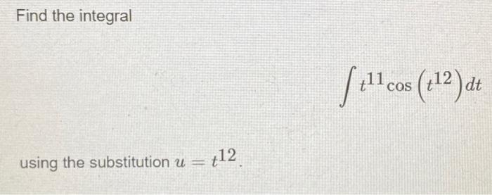 Solved Find the integral using the substitution u CS 12 [+11 | Chegg.com