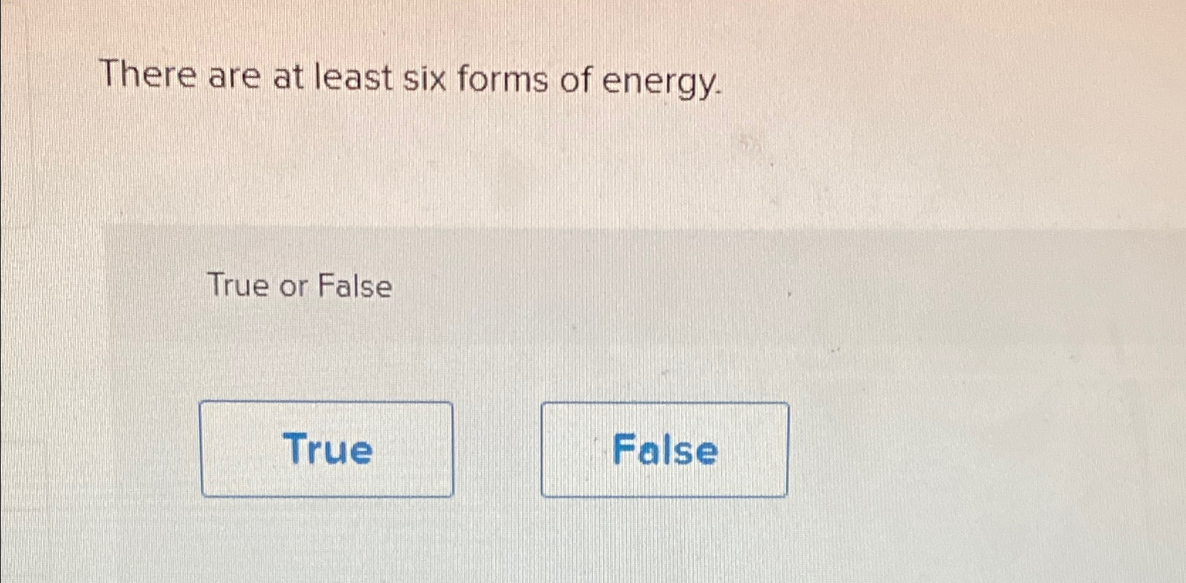 Solved There are at least six forms of energy.True or False | Chegg.com