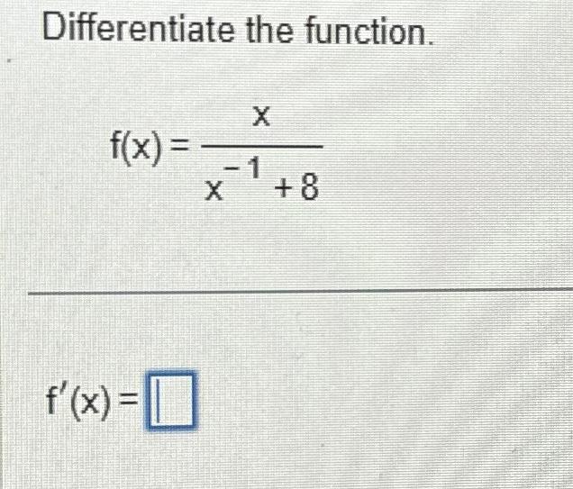Solved Differentiate the function.f(x)=xx-1+8f'(x)= | Chegg.com