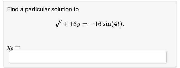 Solved Find a particular solution to y′′+16y=−16sin(4t). | Chegg.com