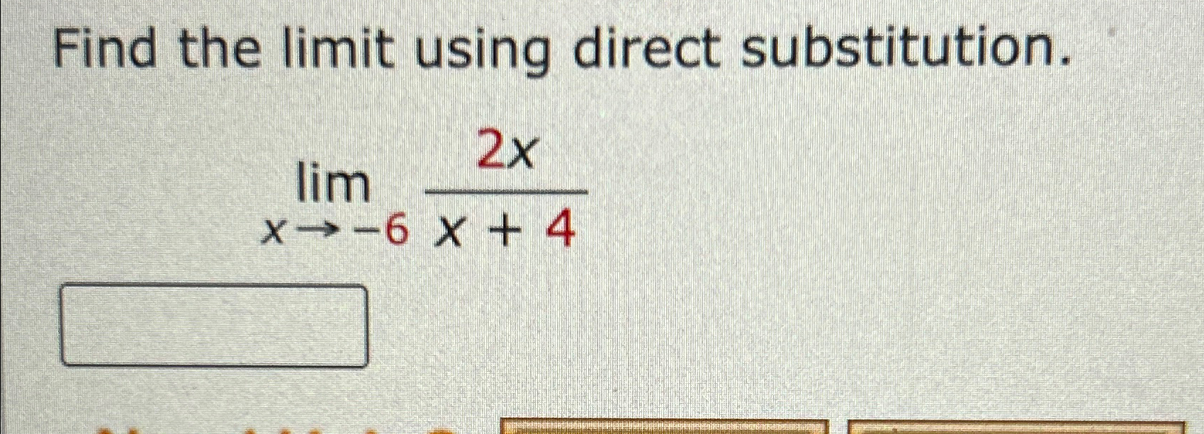 Solved Find the limit using direct substitution.limx→-62xx+4 | Chegg.com