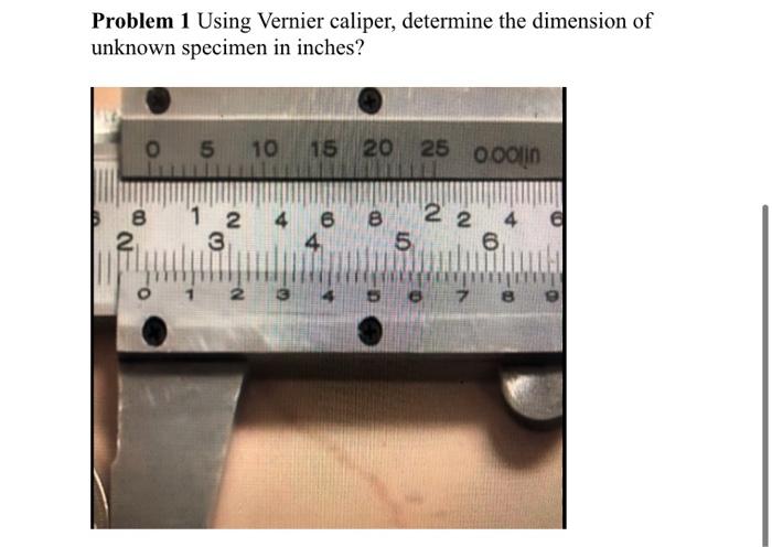 Solved Problem 1 Using Vernier caliper, determine the | Chegg.com
