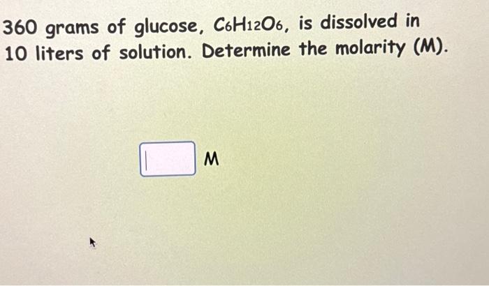 Solved 360 grams of glucose, C6H12O6, is dissolved in 10 | Chegg.com