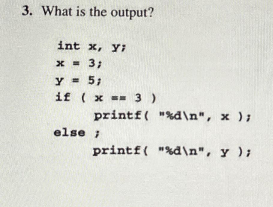 Solved What is the output?int x,y;x=3;y=5;if | Chegg.com