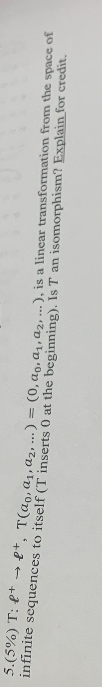 Solved 5.(5%) T:l+→l+,T(a0,a1,a2,dots)=(0,a0,a1,a2,dots), | Chegg.com