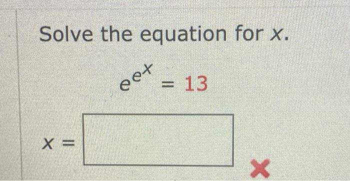 Solved Solve the equation for x. eet = 13 x = X | Chegg.com