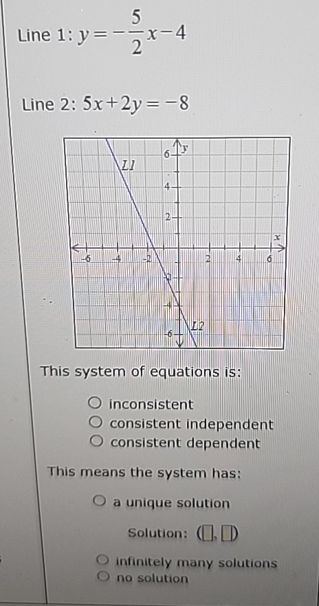 Solved Line 1: y=-52x-4Line 2: 5x+2y=-8This system of | Chegg.com