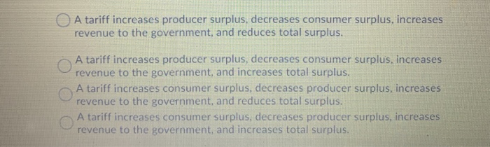 Solved O A tariff increases producer surplus, decreases | Chegg.com