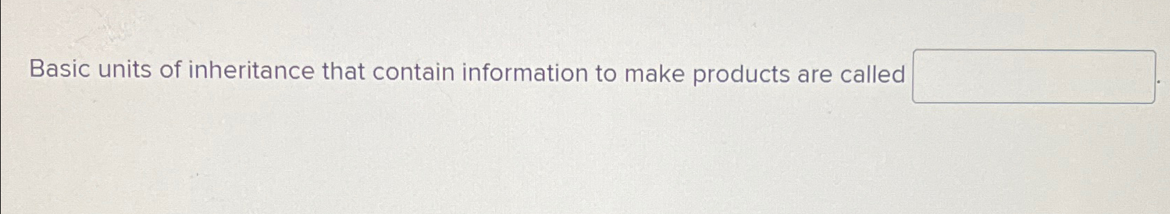 Solved Basic units of inheritance that contain information | Chegg.com