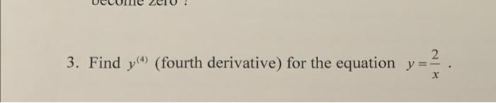 Solved 3. Find y(4) (fourth derivative) for the equation | Chegg.com