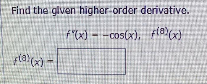 Solved Find the given higher-order derivative. | Chegg.com