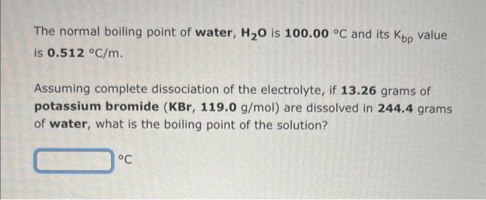 Solved The normal boiling point of water, H2O is 100.00∘C | Chegg.com