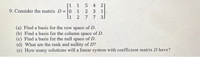 Solved 9. Consider the matrix D=⎣⎡101112527437213⎦⎤. (a) | Chegg.com