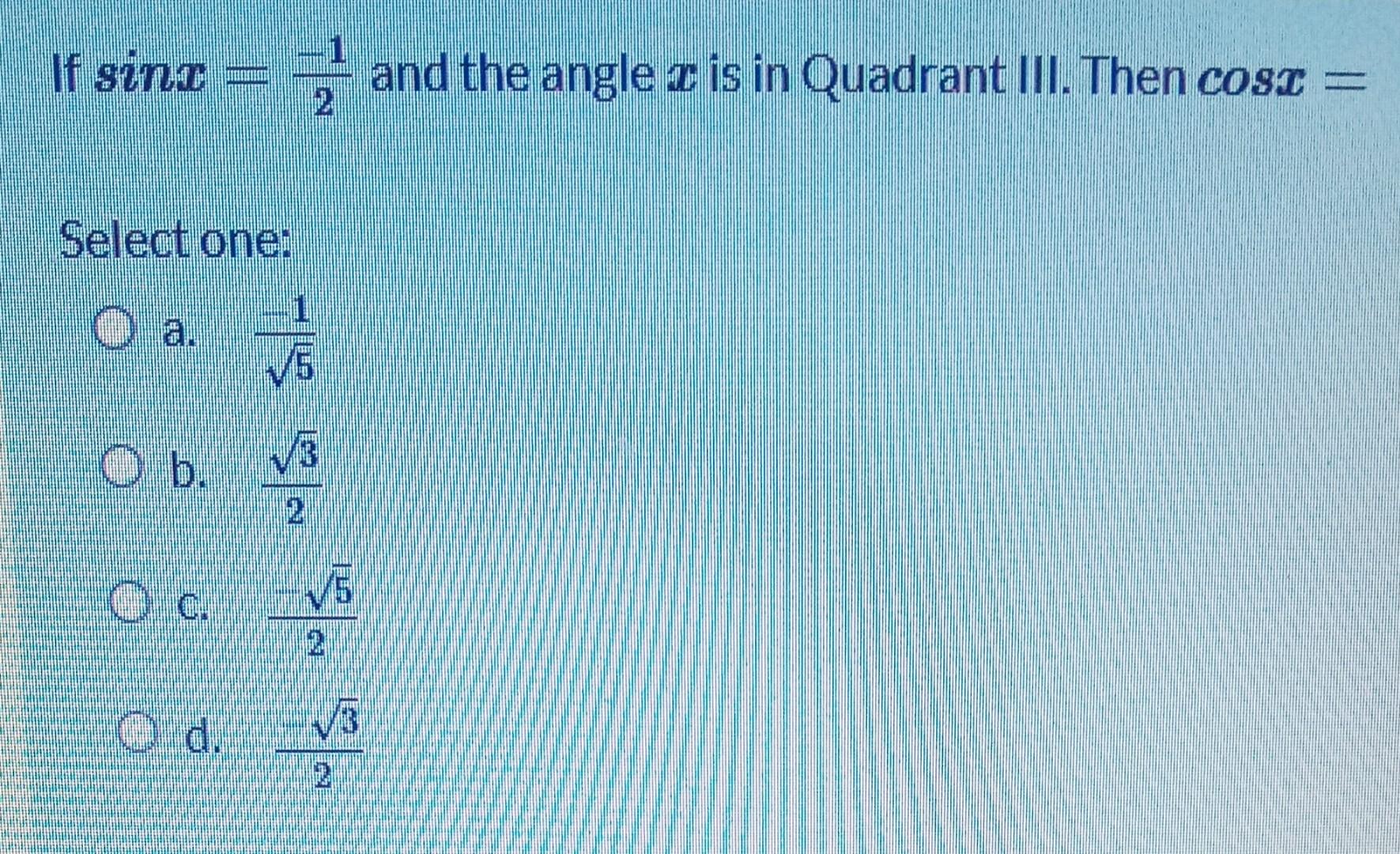 Solved If sinx=2−1 and the angle x is in Quadrant III. Then | Chegg.com