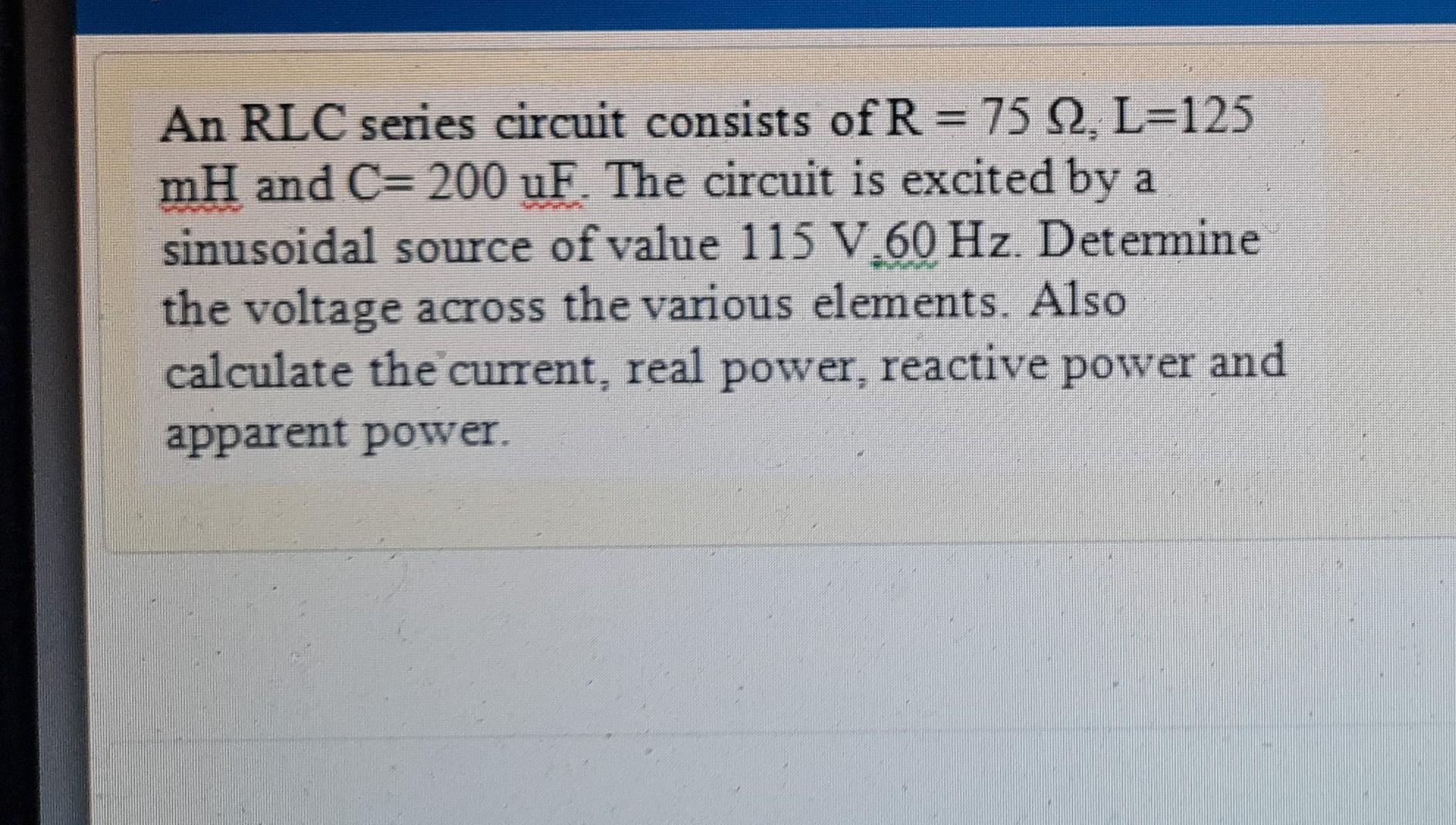 Solved An RLC series circuit consists of R= 75 2. L=125 mH | Chegg.com