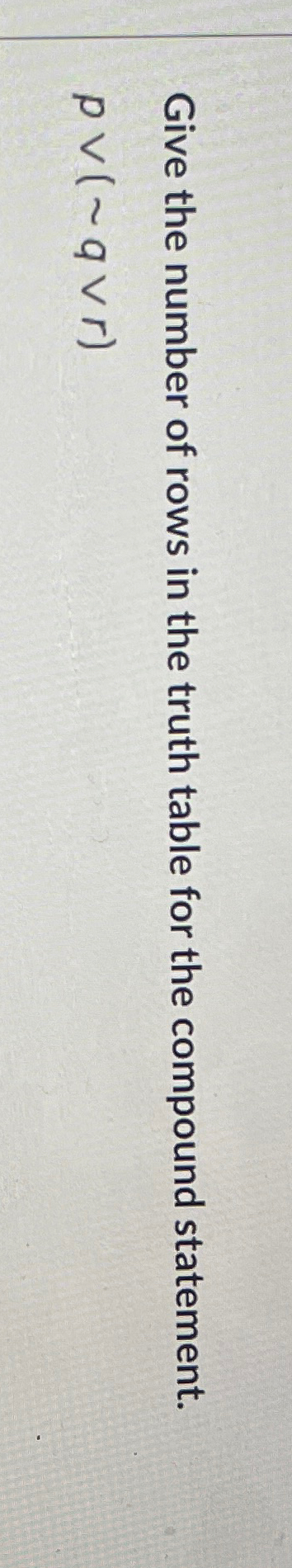 Solved Give the number of rows in the truth table for the | Chegg.com