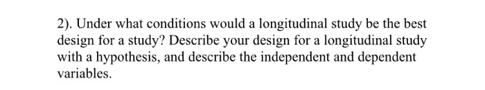 Solved 2). Under what conditions would a longitudinal study | Chegg.com