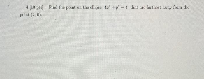 Solved 4[10pts] Find the point on the ellipse 4x2+y2=4 that | Chegg.com