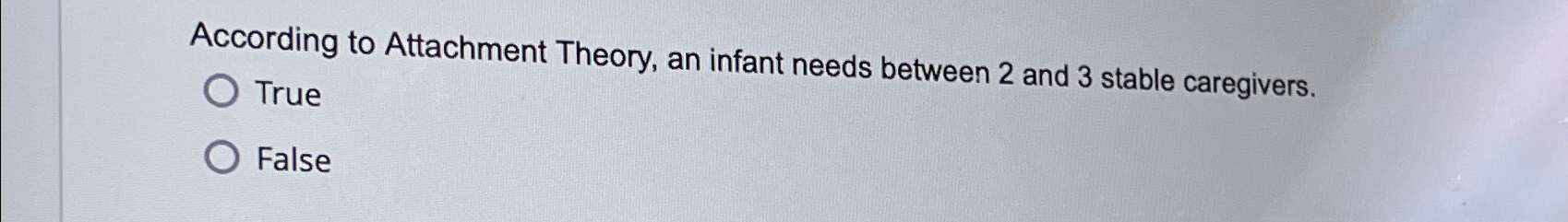 Solved According to Attachment Theory, an infant needs | Chegg.com