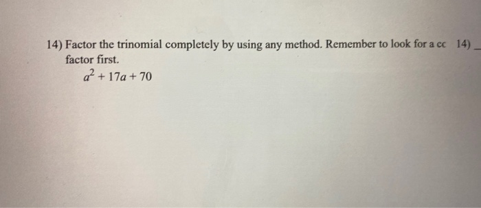 Solved 14) Factor the trinomial completely by using any | Chegg.com