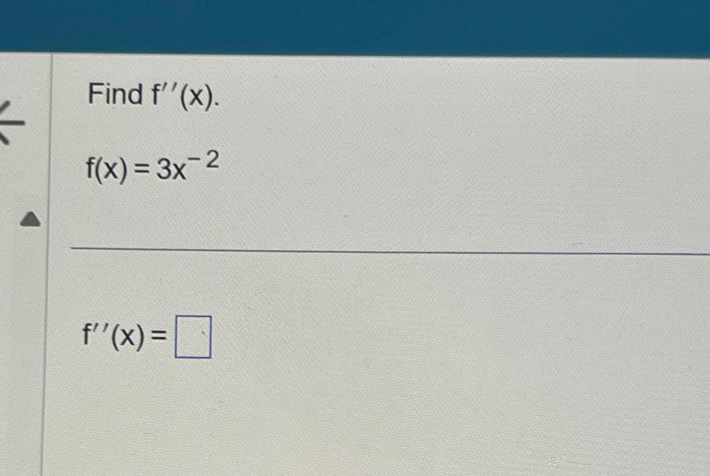 Solved Find f''(x).f(x)=3x-2f''(x)= | Chegg.com
