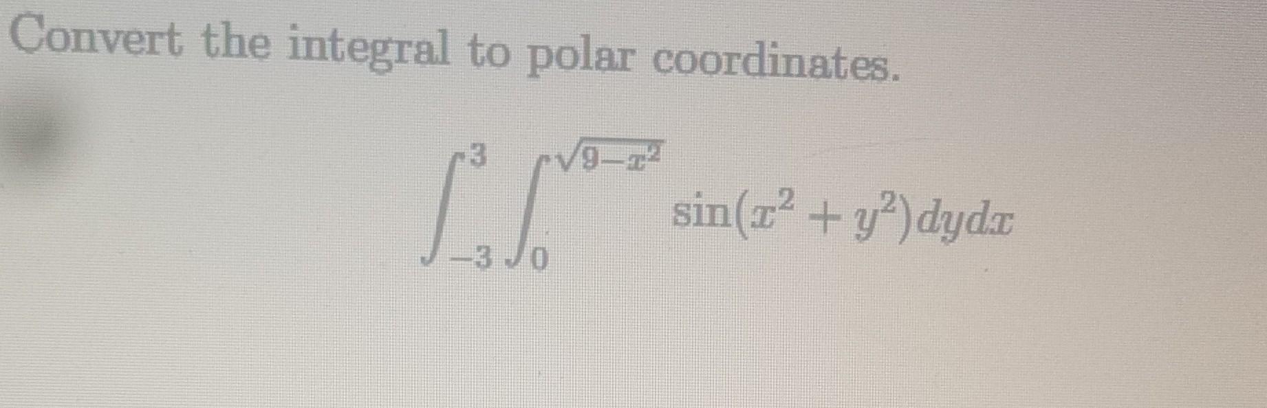 Solved Convert the integral to polar coordinates. | Chegg.com