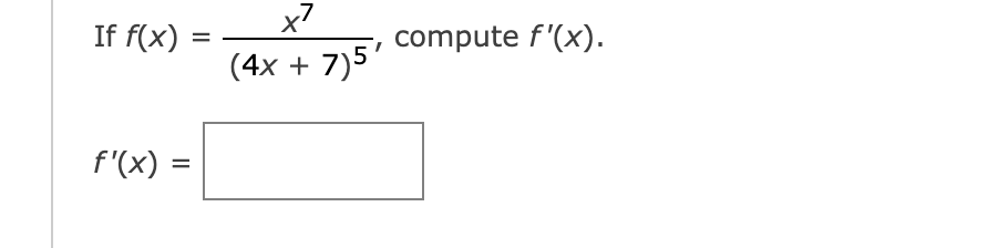 Solved f'(x)=If f(x)=x7(4x+7)5, ﻿compute f'(x)f'(x)= | Chegg.com