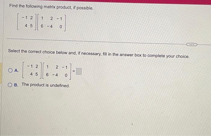 Solved Find the following matrix product, if possible. \\[ | Chegg.com