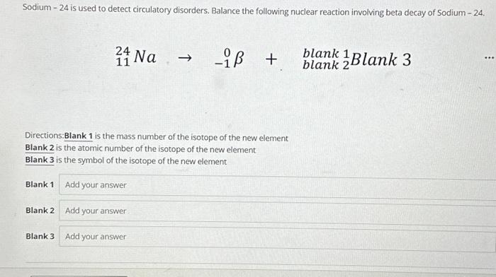 Sodium - 24 is used to detect circulatory disorders. | Chegg.com
