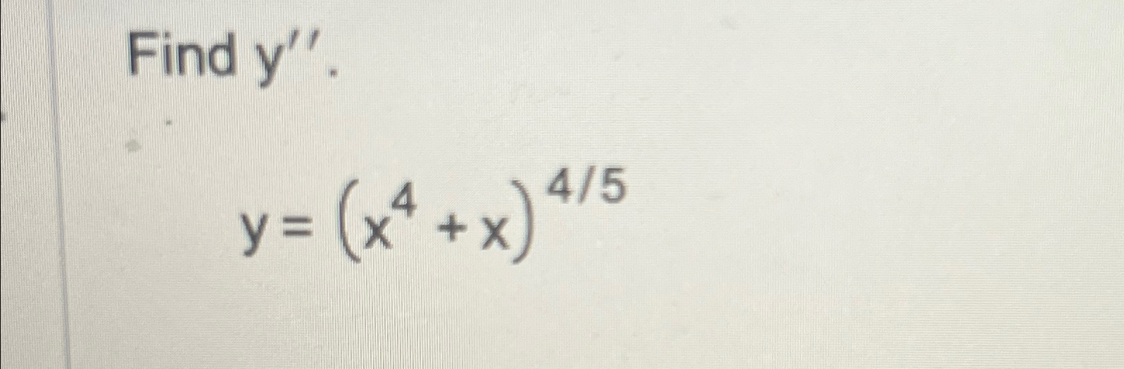 Solved Find y''.y=(x4+x)45 | Chegg.com