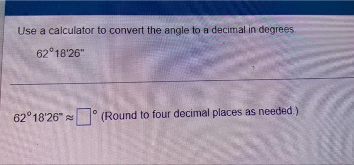 Solved Use a calculator to convert the angle to a decimal in | Chegg.com