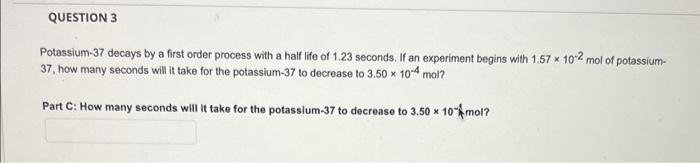 Solved Potassium-37 decays by a first order process with a | Chegg.com