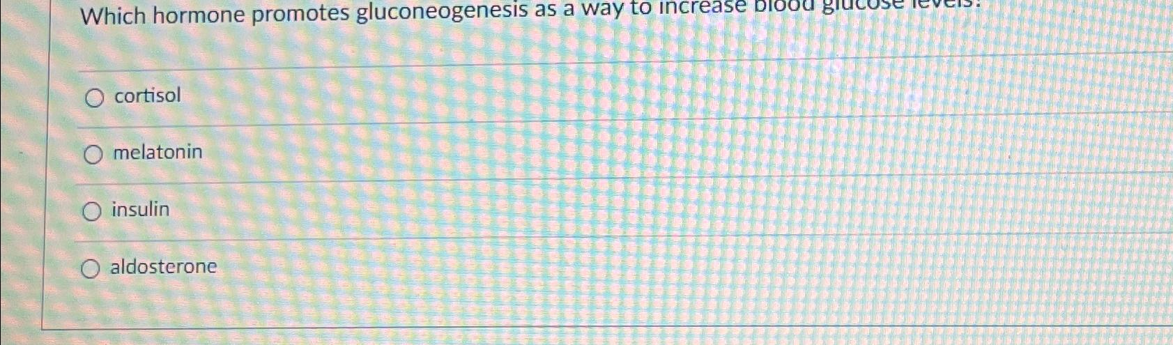 Solved Which hormone promotes gluconeogenesis as a way to | Chegg.com
