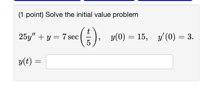 Solved (1 point) Solve the initial value problem | Chegg.com