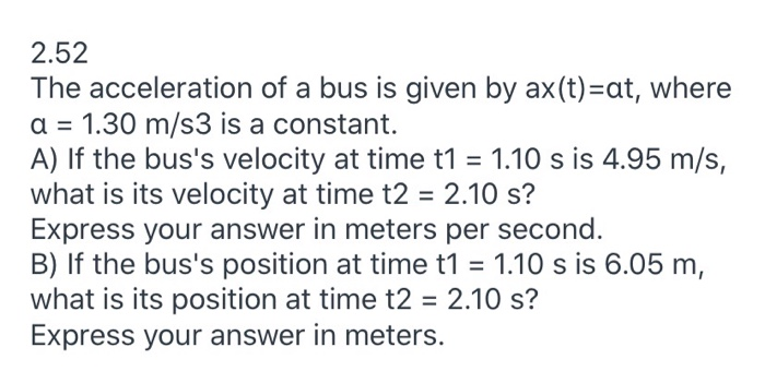 Solved 2.52 The acceleration of a bus is given by ax(t)=at, | Chegg.com
