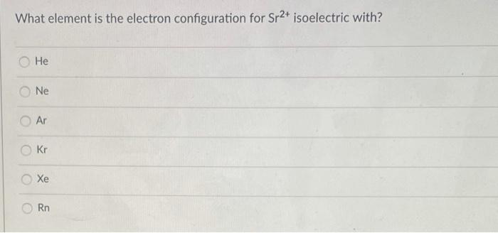 Solved What element is the electron configuration for Sr2+ | Chegg.com