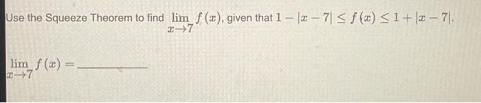 Solved Use the Squeeze Theorem to find limx→7f(x), given | Chegg.com
