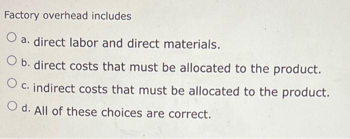 Solved Factory overhead includes O a. direct labor and | Chegg.com