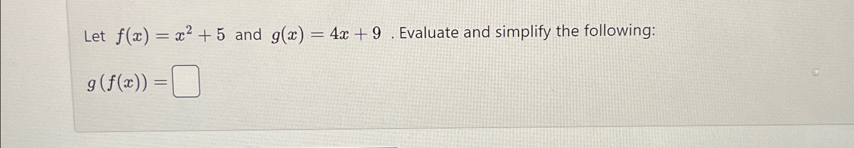 Solved Let f(x)=x2+5 ﻿and g(x)=4x+9. ﻿Evaluate and simplify | Chegg.com