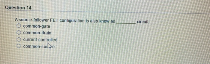 Solved Question 14 A source-follower FET configuration is | Chegg.com