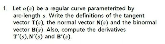 Solved 1. Let a(s) be a regular curve parameterized by | Chegg.com