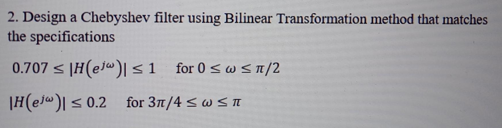 Solved 2. Design a Chebyshev filter using Bilinear | Chegg.com