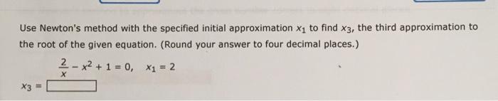 Solved Use Newton's method with the specified initial | Chegg.com