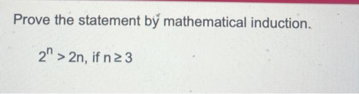 Solved Prove the statement bý mathematical induction. 2n>2n, | Chegg.com