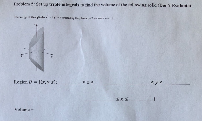 Solved Problem 5: Set up triple integrals to find the volume | Chegg.com