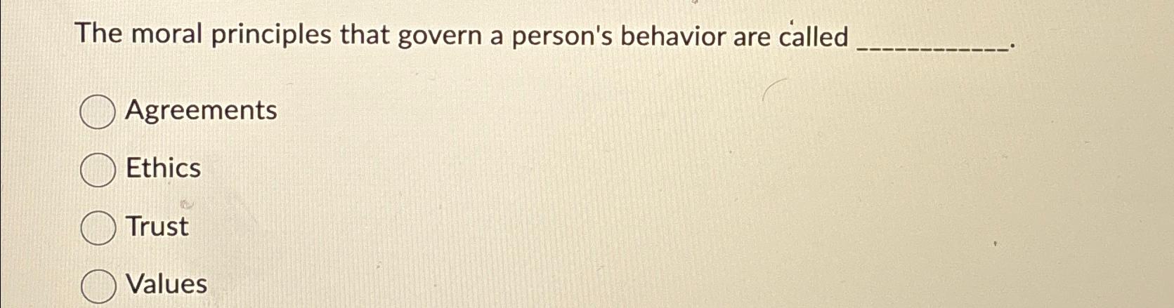 Solved The moral principles that govern a person's behavior | Chegg.com